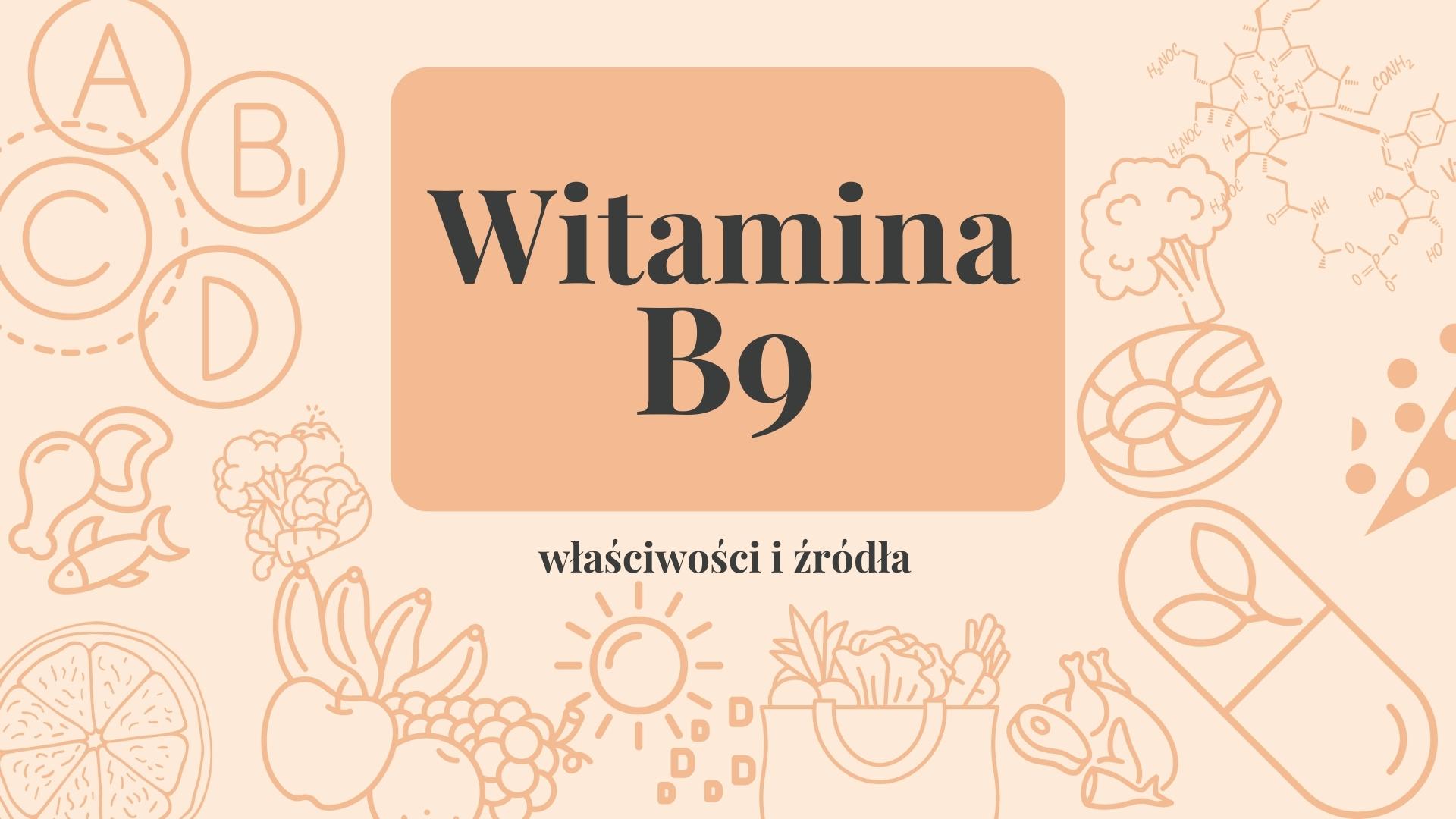 Witamina B9- właściwości, źródła i zastosowanie